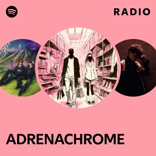 ADRENACHROME Radio | Spotify Playlist