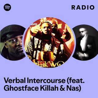 Verbal Intercourse (feat. Ghostface Killah & Nas) Radio - playlist by Spotify | Spotify