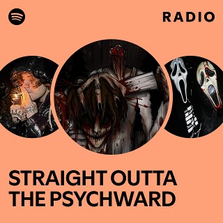 STRAIGHT OUTTA THE PSYCHWARD Radio | Spotify Playlist