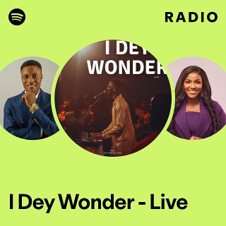 I Dey Wonder - Live Radio | Spotify Playlist