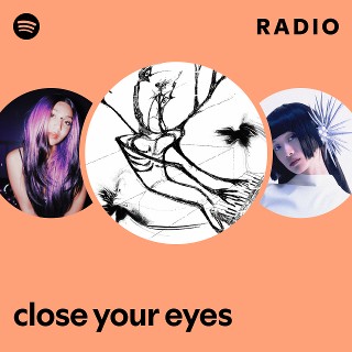 close your eyes Radio - playlist by Spotify | Spotify