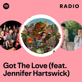 Got The Love (feat. Jennifer Hartswick) Radio - playlist by Spotify | Spotify