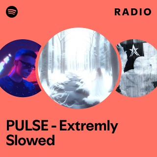 PULSE - Extremly Slowed Radio - playlist by Spotify | Spotify