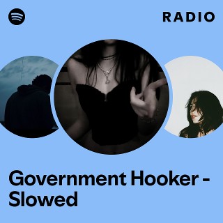 Government Hooker - Slowed Radio - playlist by Spotify | Spotify