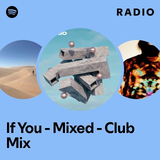 If You - Mixed - Club Mix Radio - playlist by Spotify | Spotify