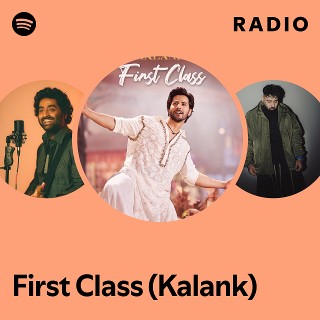 First Class (Kalank) Radio | Spotify Playlist