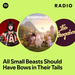 All Small Beasts Should Have Bows in Their Tails Radio - playlist by ...