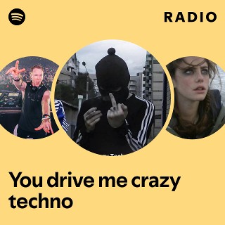 You drive me crazy techno Radio - playlist by Spotify | Spotify