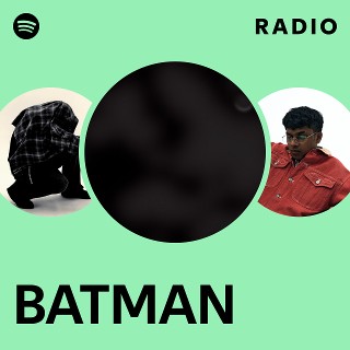 BATMAN Radio - playlist by Spotify | Spotify