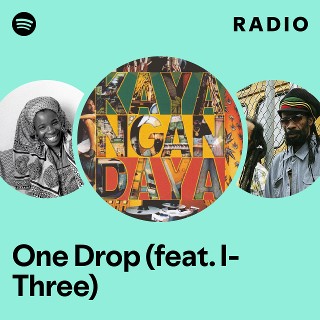 One Drop (feat. I-Three) Radio - playlist by Spotify | Spotify