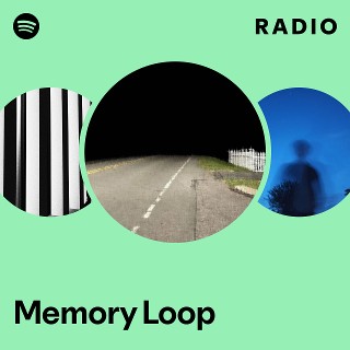 Memory Loop Radio | Spotify Playlist
