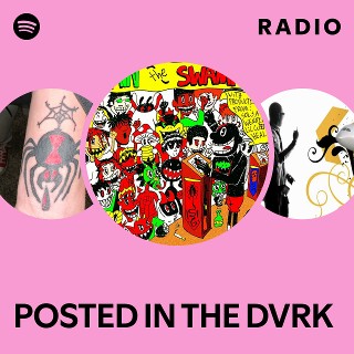 POSTED IN THE DVRK Radio - playlist by Spotify | Spotify