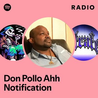 Don Pollo Ahh Notification Radio | Spotify Playlist