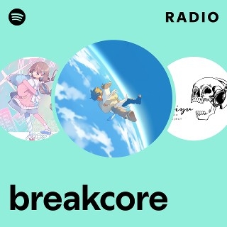 breakcore Radio | Spotify Playlist