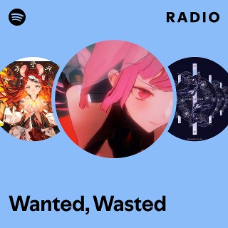 Wanted, Wasted Radio | Spotify Playlist