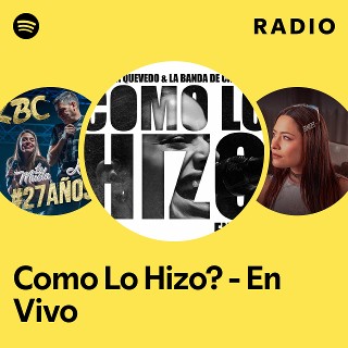 Como Lo Hizo? - En Vivo Radio | Spotify Playlist