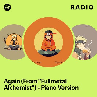 Again (From "Fullmetal Alchemist") - Piano Version Radio | Spotify Playlist