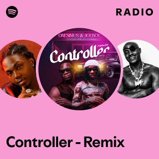 Controller - Remix Radio | Spotify Playlist
