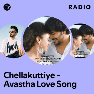 Chellakuttiye (Avastha Love Song) Radio | Spotify Playlist