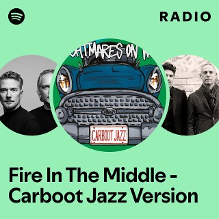 Fire In The Middle - Carboot Jazz Version Radio - playlist by Spotify ...