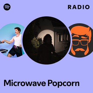 Microwave Popcorn Radio | Spotify Playlist