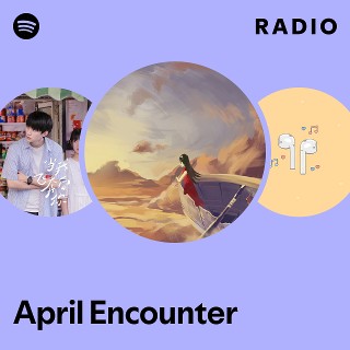 April Encounter Radio | Spotify Playlist