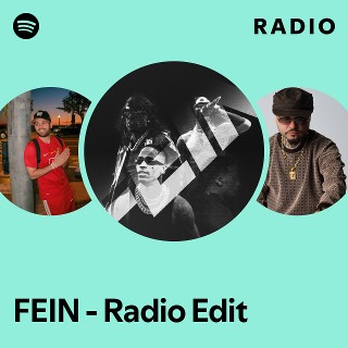 FEIN - Radio Edit Radio | Spotify Playlist