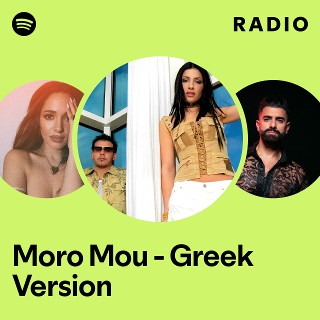 Moro Mou - Greek Version Radio - playlist by Spotify | Spotify