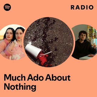 Much Ado About Nothing Radio - playlist by Spotify | Spotify