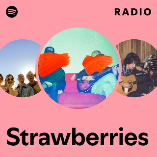 Strawberries Radio | Spotify Playlist