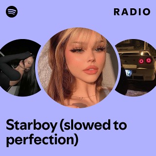 Starboy (slowed to perfection) Radio - playlist by Spotify | Spotify