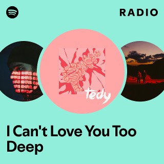 I Can't Love You Too Deep Radio - playlist by Spotify | Spotify