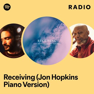Receiving (Jon Hopkins Piano Version) Radio | Spotify Playlist