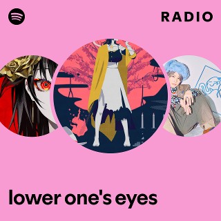 lower one's eyes Radio - playlist by Spotify | Spotify