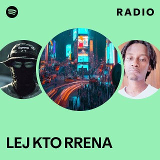 LEJ KTO RRENA Radio - playlist by Spotify | Spotify