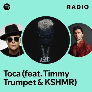 Toca (feat. Timmy Trumpet & KSHMR) Radio | Spotify Playlist
