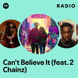 Can't Believe It (feat. 2 Chainz) Radio - playlist by Spotify | Spotify