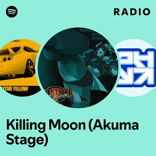 Killing Moon (Akuma Stage) Radio | Spotify Playlist