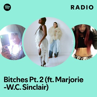 Bitches Pt. 2 (ft. Marjorie -W.C. Sinclair) Radio | Spotify Playlist