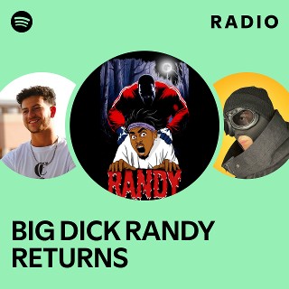 BIG DICK RANDY RETURNS Radio | Spotify Playlist