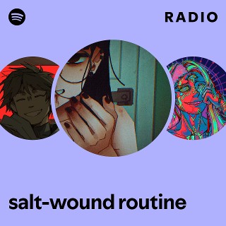 salt-wound routine Radio | Spotify Playlist