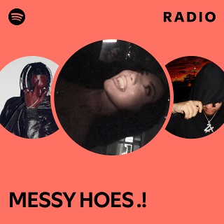MESSY HOES .! Radio - playlist by Spotify | Spotify