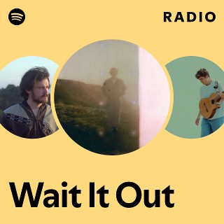 Wait It Out Radio - playlist by Spotify | Spotify