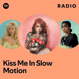 Kiss Me In Slow Motion Radio | Spotify Playlist