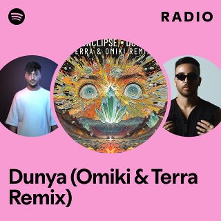 Dunya (Omiki & Terra Remix) Radio - playlist by Spotify | Spotify