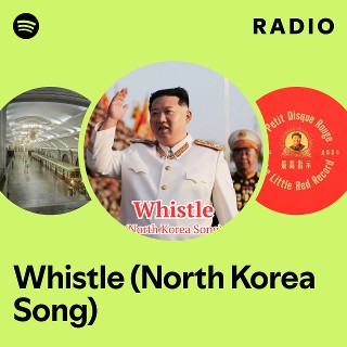 Whistle (North Korea Song) Radio | Spotify Playlist