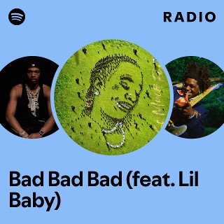 Bad Bad Bad (feat. Lil Baby) Radio | Spotify Playlist