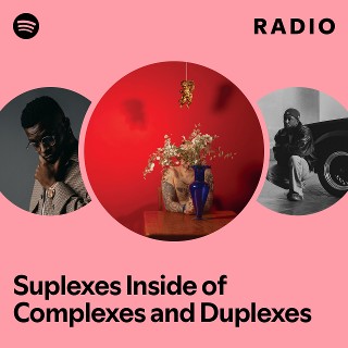 Suplexes Inside of Complexes and Duplexes Radio | Spotify Playlist