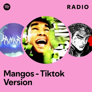 Mangos - Tiktok Version Radio - playlist by Spotify | Spotify