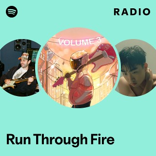 Run Through Fire Radio - playlist by Spotify | Spotify